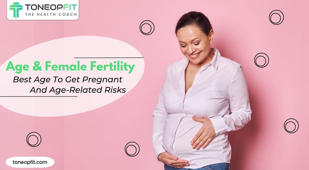 Understanding Age and Female Fertility | ToneOpFit