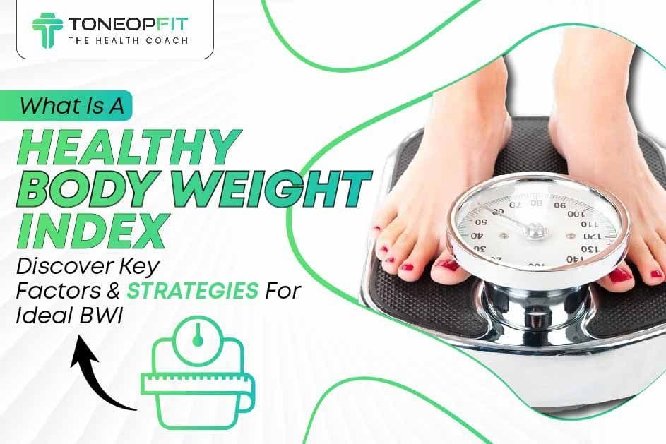 Healthy Body Weight Index: Let's Aim For Ideal BWI | ToneOpFit