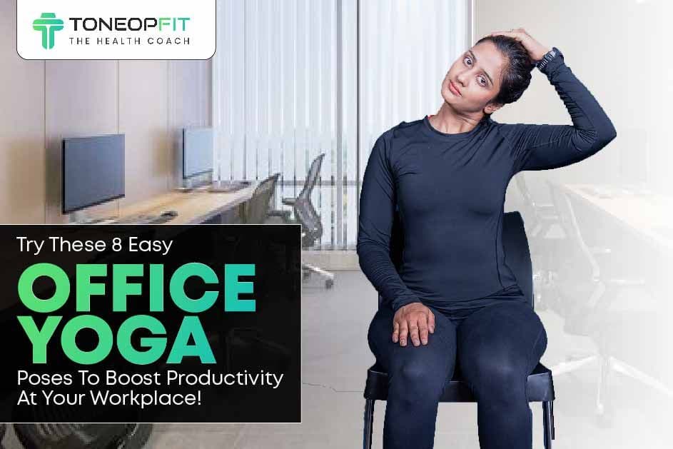 8 Office Yoga Poses To Boost Productivity At Your Workplace
